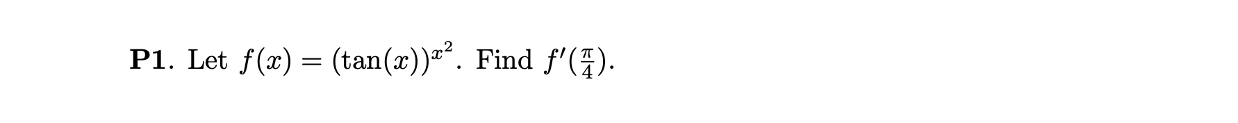 Solved P1. Let f(x)=(tan(x))x2. Find f′(4π). | Chegg.com