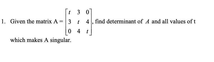 Solved It 3 07 1. Given the matrix A = 3 t 4, find | Chegg.com