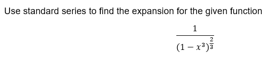 Solved Use standard series to find the expansion for the | Chegg.com