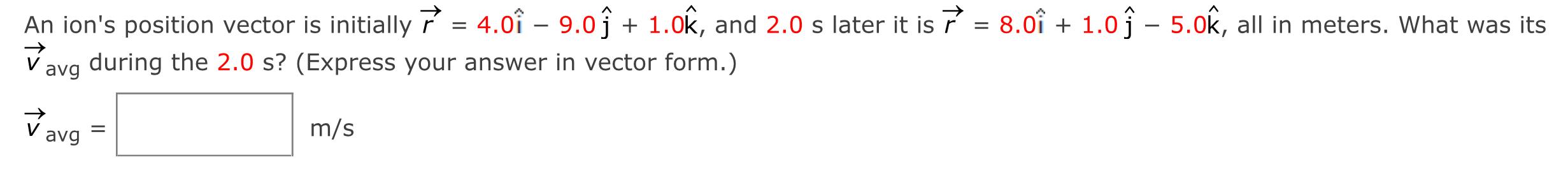 Solved An ion's position vector is initially = 4.01 - 9.0ĵ + | Chegg.com
