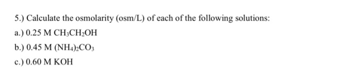 Solved 5.) Calculate the osmolarity (osm/L) of each of the | Chegg.com