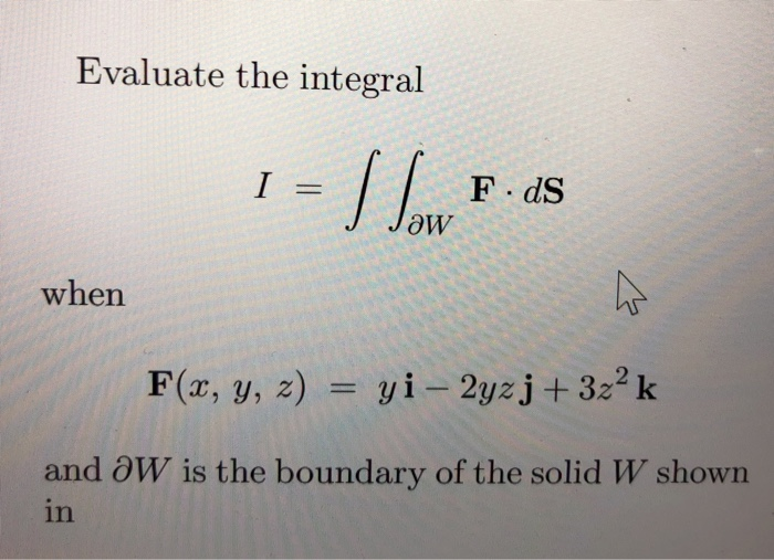 Solved Evaluate the integral F dS when yi 2yzj + 322 k F(x, | Chegg.com