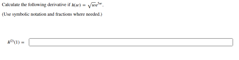 Solved Calculate the following derivative if h(w)=w2e5w.(Use | Chegg.com