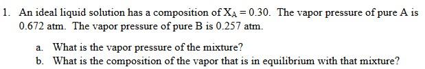 Solved 1. An ideal liquid solution has a composition of XA = | Chegg.com