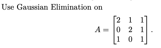 Solved Use Gaussian Elimination onA=[211021101] | Chegg.com
