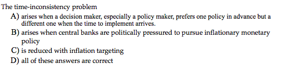 The time-inconsistency problem A) arises when a | Chegg.com