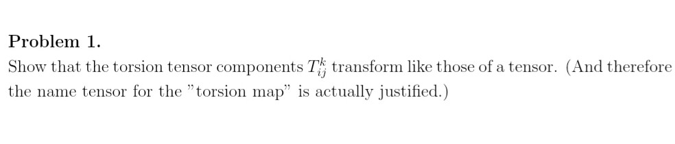 Solved Problem 1. Show that the torsion tensor components Ti | Chegg.com
