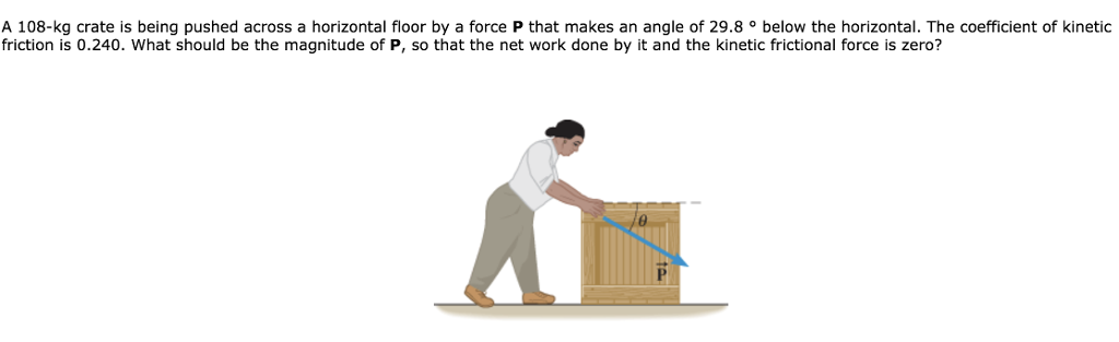 Solved A 108-kg crate is being pushed across a horizontal | Chegg.com