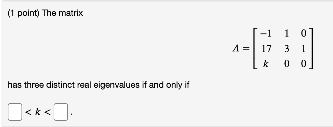 Solved (1 point) The matrix A=⎣⎡−117k130010⎦⎤ has three | Chegg.com