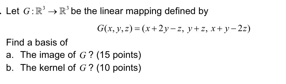 Solved - Let G:R3 → R’ be the linear mapping defined by G(x, | Chegg.com