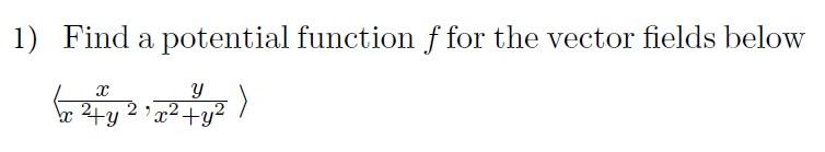 Solved 1) Find a potential function f for the vector fields | Chegg.com