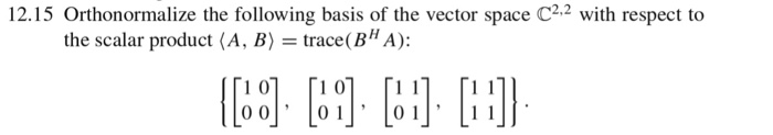 Solved 12.15 Orthonormalize the following basis of the | Chegg.com
