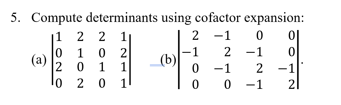 Solved 5. Compute determinants using cofactor expansion: 1 2 | Chegg.com Solved 5. Compute determinants using cofactor expansion: 1 2 | Chegg.com