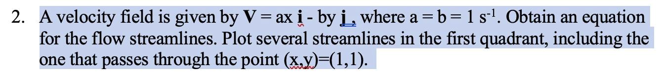 Solved a 2. A velocity field is given by V= ax į - by į, | Chegg.com