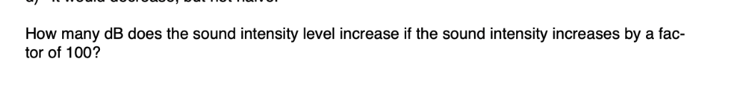 Solved How many dB does the sound intensity level increase | Chegg.com