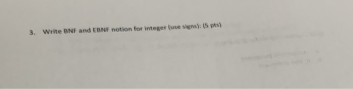 Solved 3. write BNF and EBNF notion for integer (use signs): | Chegg.com