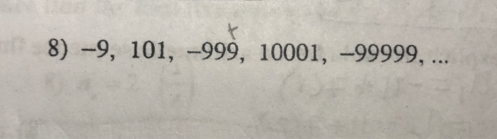 Solved 8) -9, 101, -999, 10001, -99999, | Chegg.com