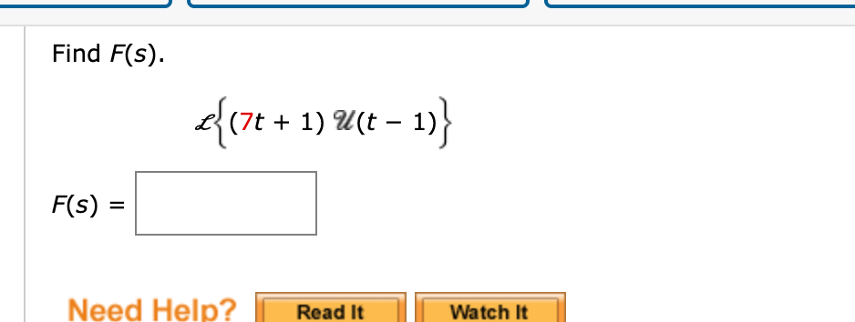 Solved Find F(s). L{(7t+1)U(t−1)}Find F(s). | Chegg.com
