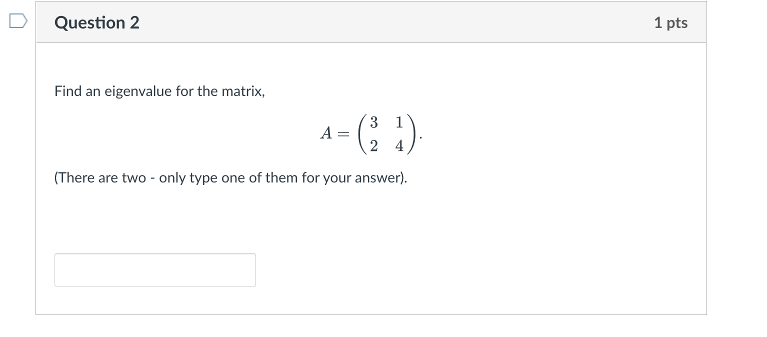 Solved Find an eigenvalue for the matrix, A=(3214) (There | Chegg.com