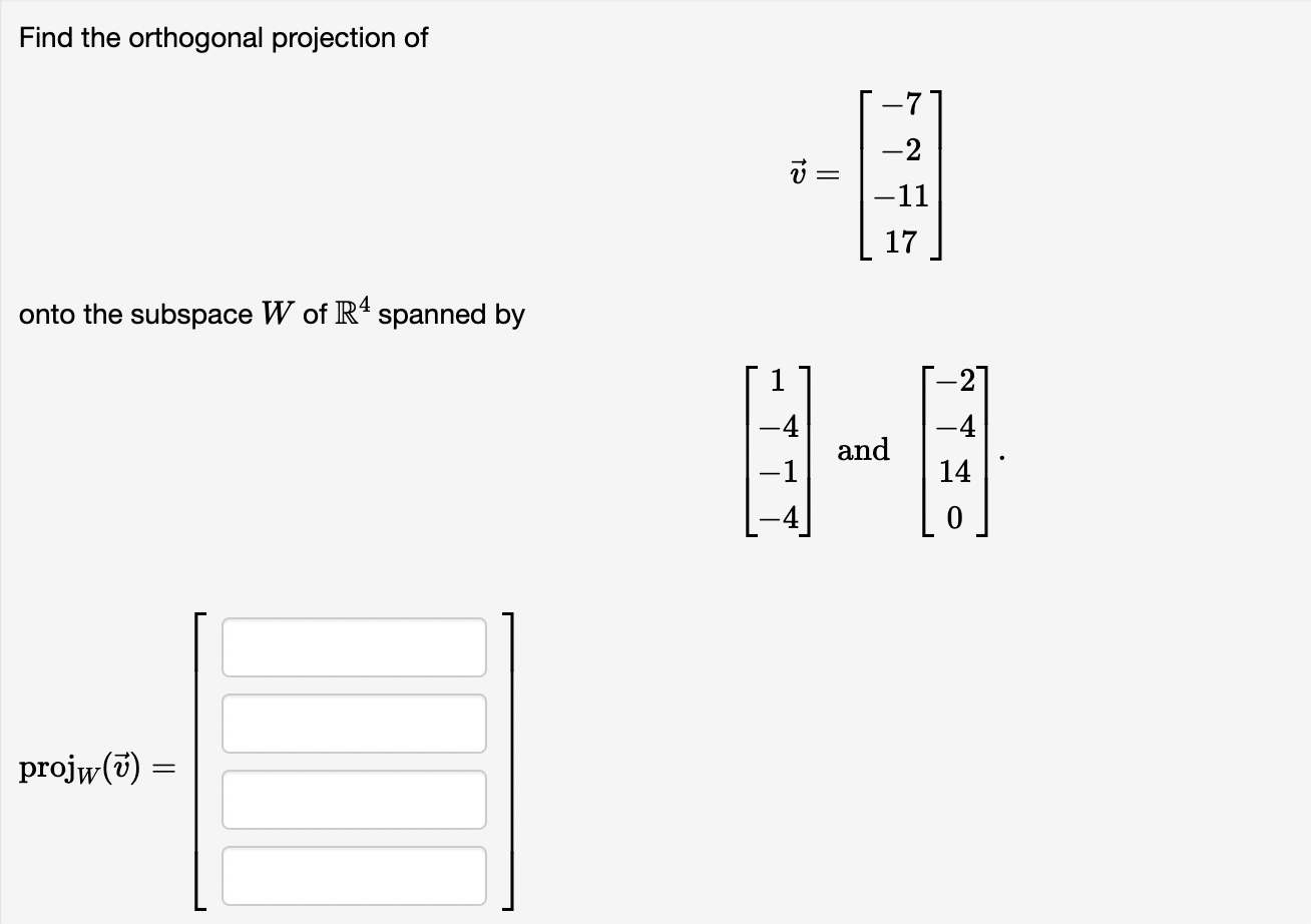 Solved Find the orthogonal projection of v=⎣⎡−7−2−1117⎦⎤ | Chegg.com