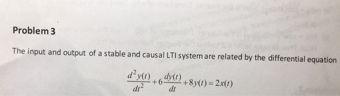 Solved Problem 3 The input and output of a stable and causal | Chegg.com