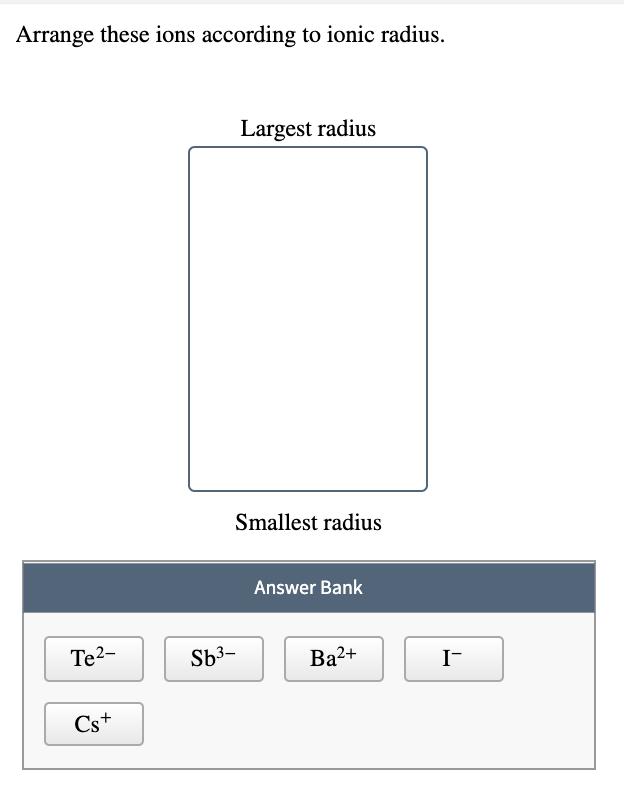 Solved Arrange these ions according to ionic radius. Largest | Chegg.com