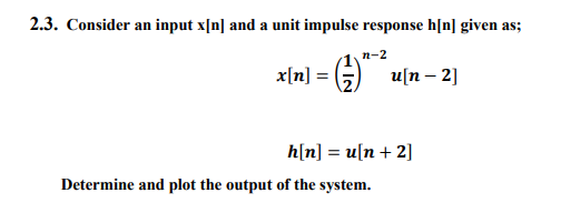 Solved 2.3. Consider an input x[n] and a unit impulse | Chegg.com