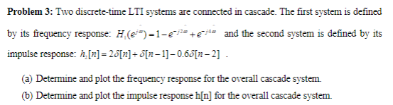 Solved Problem 3: Two discrete-time LTI systems are | Chegg.com