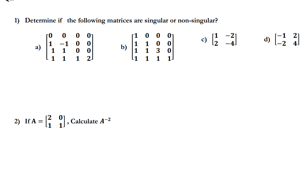 Solved 1) Determine if the following matrices are singular | Chegg.com