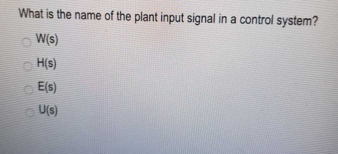 Solved What is the name of the plant input signal in a | Chegg.com