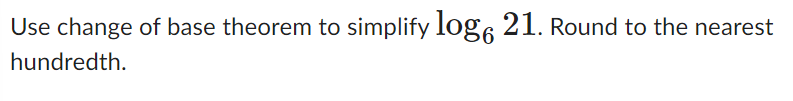 Solved Use change of base theorem to simplify log621. Round | Chegg.com