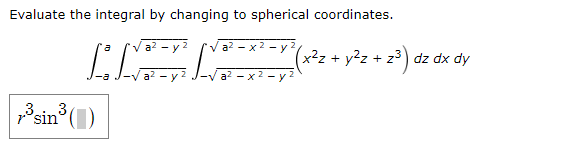 Solved Evaluate the integral by changing to spherical | Chegg.com