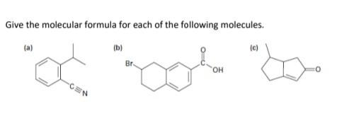 Solved Give the molecular formula for each of the following | Chegg.com