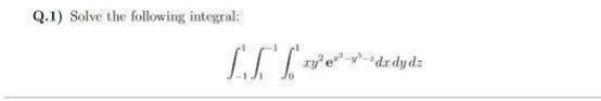 Solved Q.1) Solve the following integral: xy'e do dyd: | Chegg.com