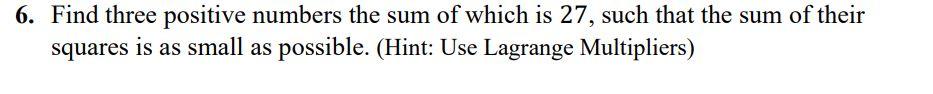 Solved 6. Find three positive numbers the sum of which is 27 | Chegg.com