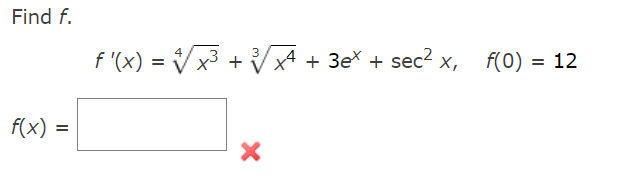 Solved Find f.f'(x)=x34+x43+3ex+sec2x,f(0)=12f(x)= | Chegg.com