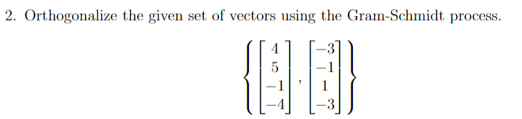 Solved 2. Orthogonalize the given set of vectors using the | Chegg.com