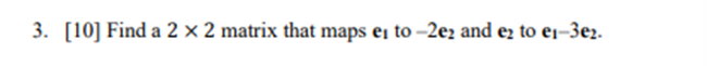 Solved 3. [10] Find a 2×2 matrix that maps e1 to −2e2 and e2 | Chegg.com