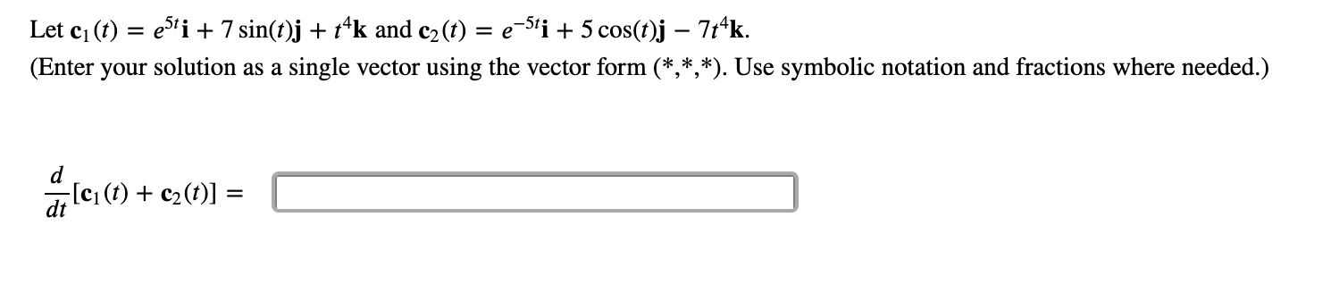 Solved Let cy(t) = esti + 7 sin(t)j + t4k and cz(t) = e-5ti | Chegg.com