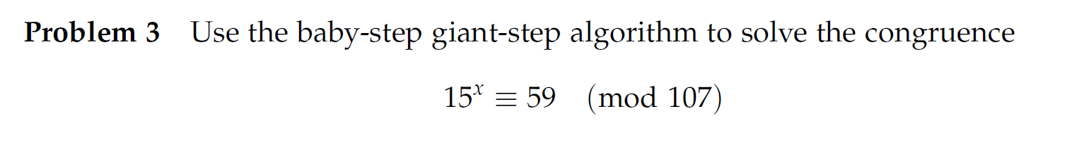Solved Problem 3 Use the baby-step giant-step algorithm to | Chegg.com