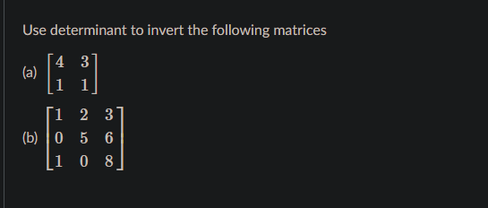 Solved Use determinant to invert the following matrices (a) | Chegg.com