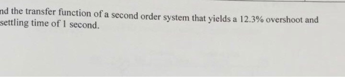 Solved nd the transfer function of a second order system | Chegg.com Solved nd the transfer function of a second order system | Chegg.com