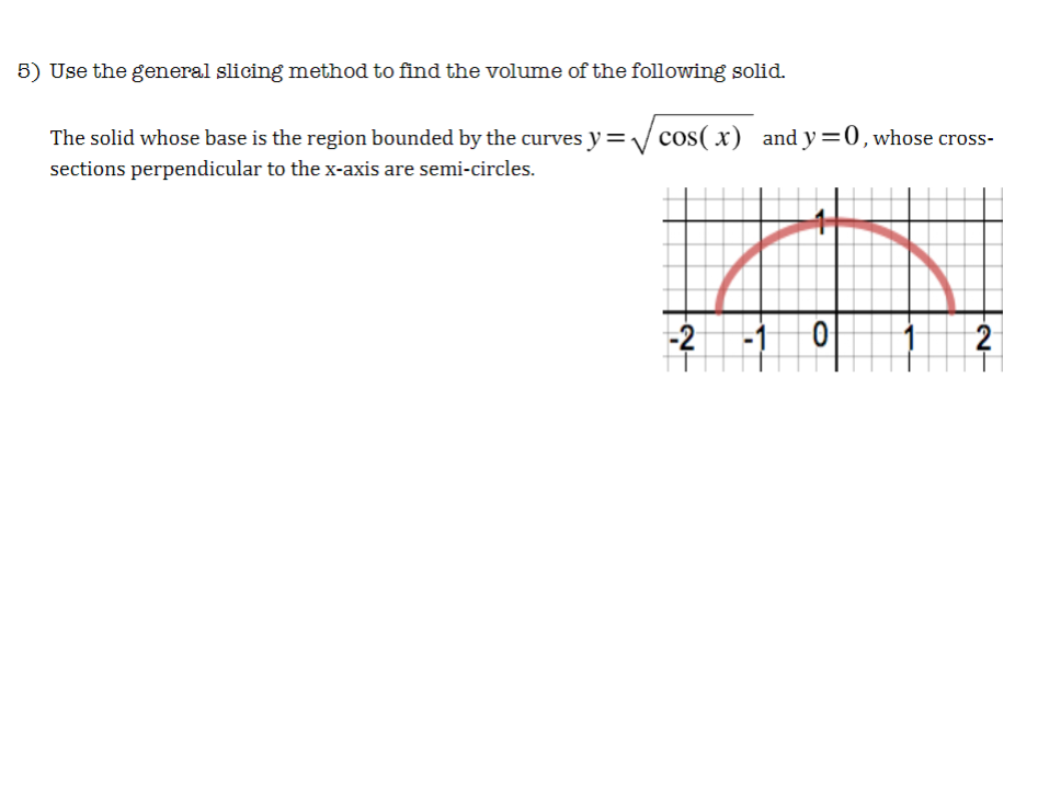 Solved 3) Use the general slicing method to find the volume | Chegg.com