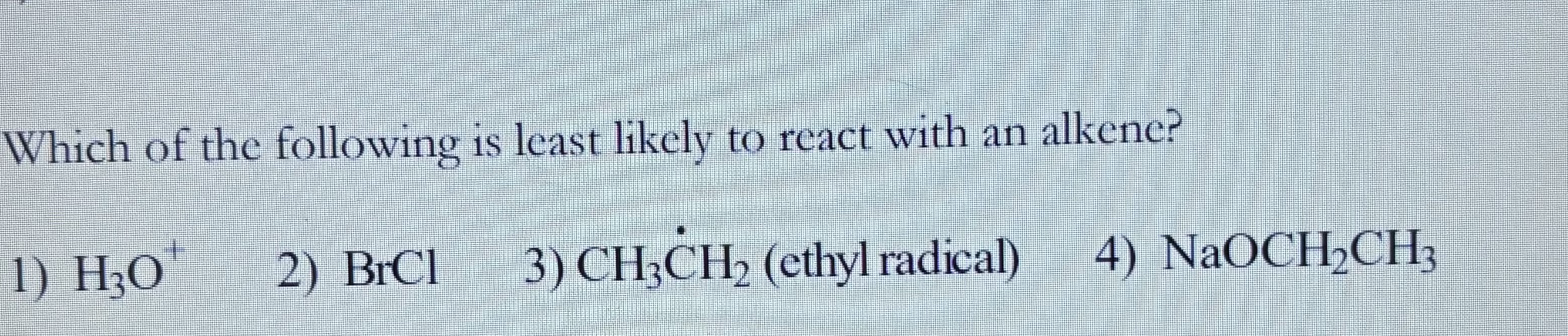 Solved Which of ﻿the following is ﻿least likely to ﻿react | Chegg.com