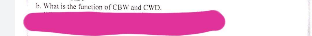 Solved b. What is the function of CBW and CWD. | Chegg.com
