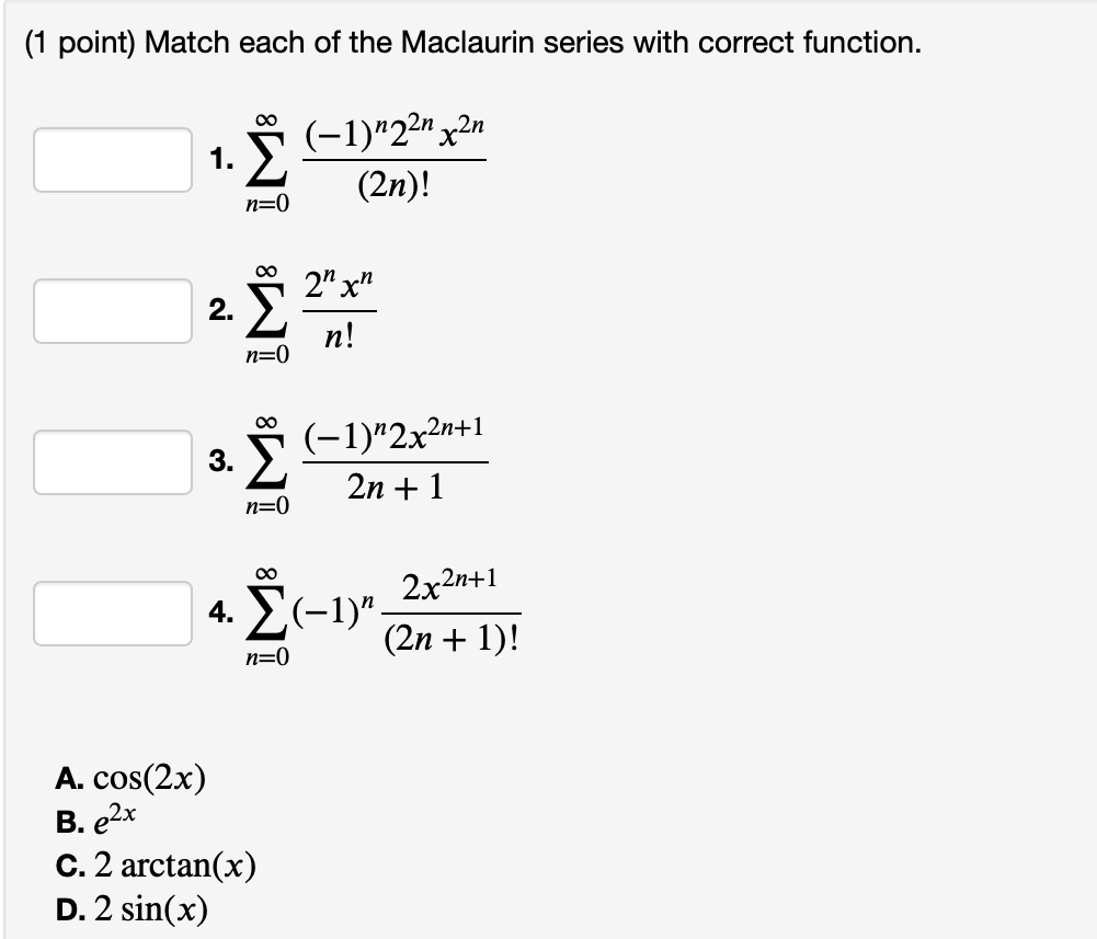 Solved (1 point) Match each of the Maclaurin series with | Chegg.com