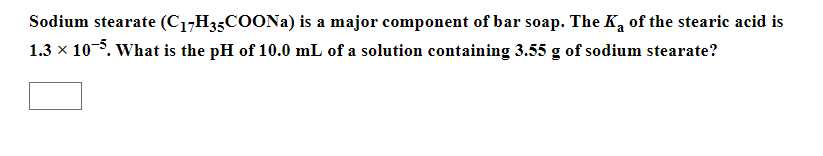 Solved by an EXPERT Sodium stearate (C17H35COO Na) is ﻿a major ...