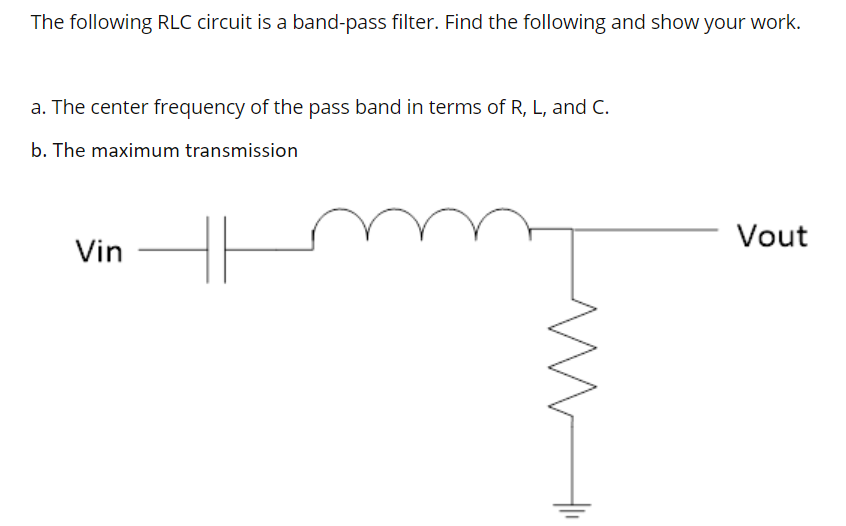 Solved The following RLC circuit is a band-pass filter. Find | Chegg.com