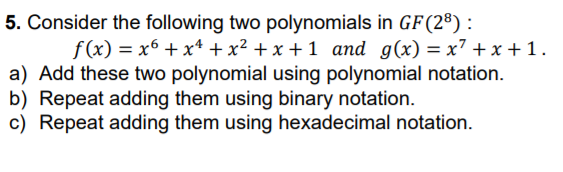 Solved 5. Consider the following two polynomials in GF(28) : | Chegg.com