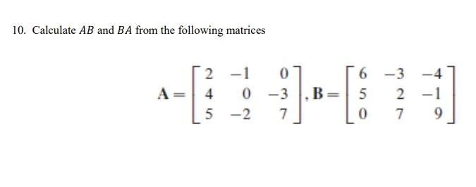 Solved 10 Calculate Ab And Ba From The Following Matrices